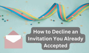 How to Decline an Invitation You Already Accepted - 10 Examples - Utter ...