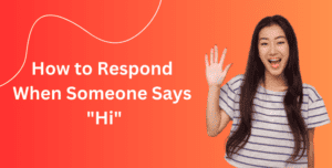 How to Respond When Someone Says "Hi" - 35 Replies - Utter Expression