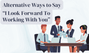 28 Alternative Ways to Say "I Look Forward To Working With You" - Synonyms - Utter Expression