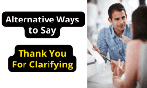 29 Alternative Ways to Say "Thank You For Clarifying" - Synonyms - Utter Expression