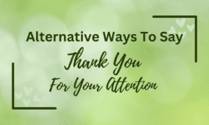 35 Alternative Ways to Say "Thank You For Your Attention" - Synonyms ...
