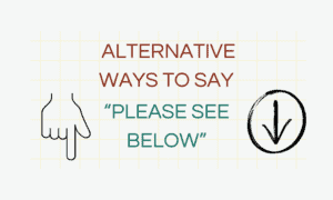 20 Alternative Ways to Say "Please See Below" - Synonyms - Utter Expression