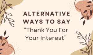 15 Alternative Ways to Say "Thank You For Your Interest" - Utter Expression