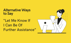 25 Alternative Ways to Say "If I Can Be Of Further Assistance" - Synonyms - Utter Expression