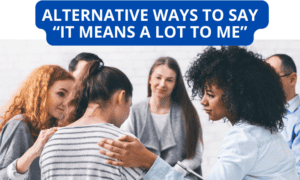 40 Alternative Ways to Say "It Means A Lot To Me" - Meaning & Synonyms ...