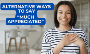 32 Alternative Ways to Say "Much Appreciated" - Synonyms - Utter Expression