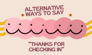 43 Alternative Ways to Say "Thanks For Checking In" - Synonyms - Utter ...