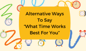 31 Alternative Ways to Say "What Time Works Best For You" - Synonyms - Utter Expression